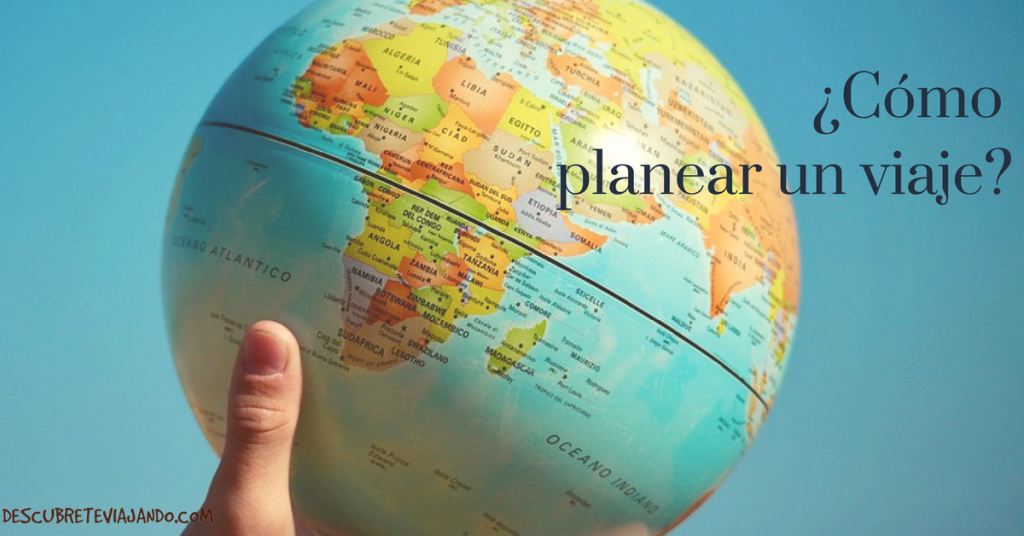 ¿Cómo comenzar a planear cualquier viaje desde cero? - Descúbrete Viajando
